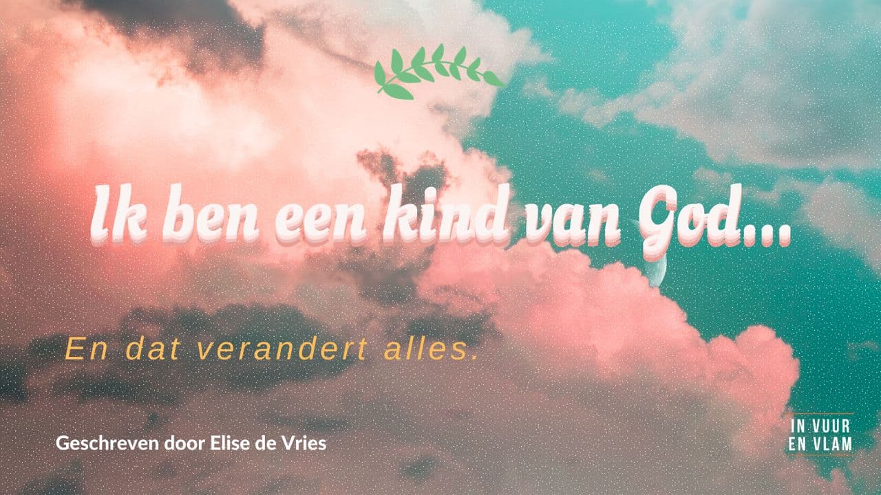 Ik ben een kind van God... en dat verandert alles! | The Bible App ...
