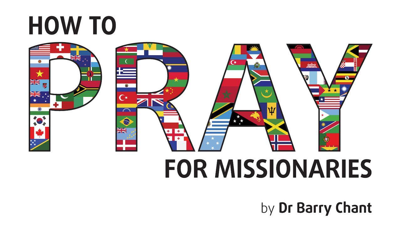 How to Pray for Missionaries