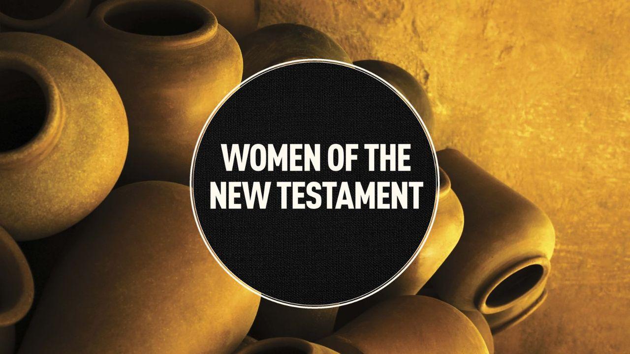 Women Of The New Testament Day 1 Of 7