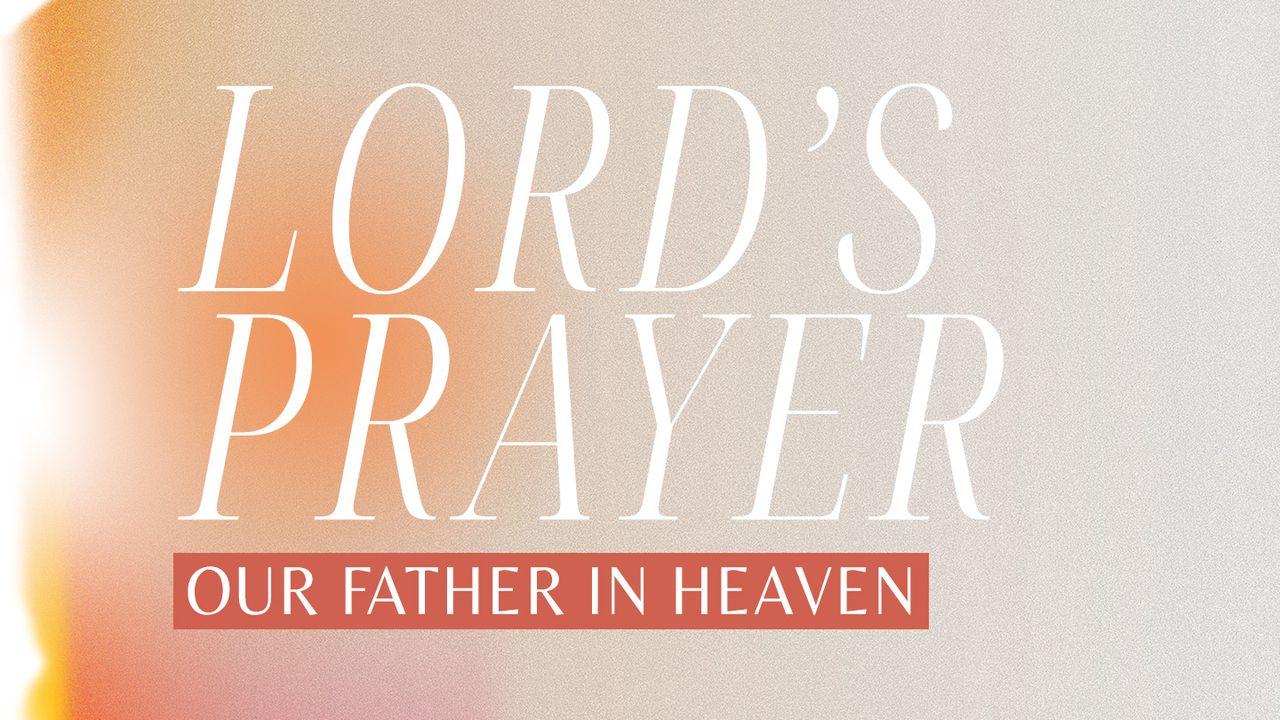 Lord's Prayer: Our Father in Heaven - Day 2 of 5