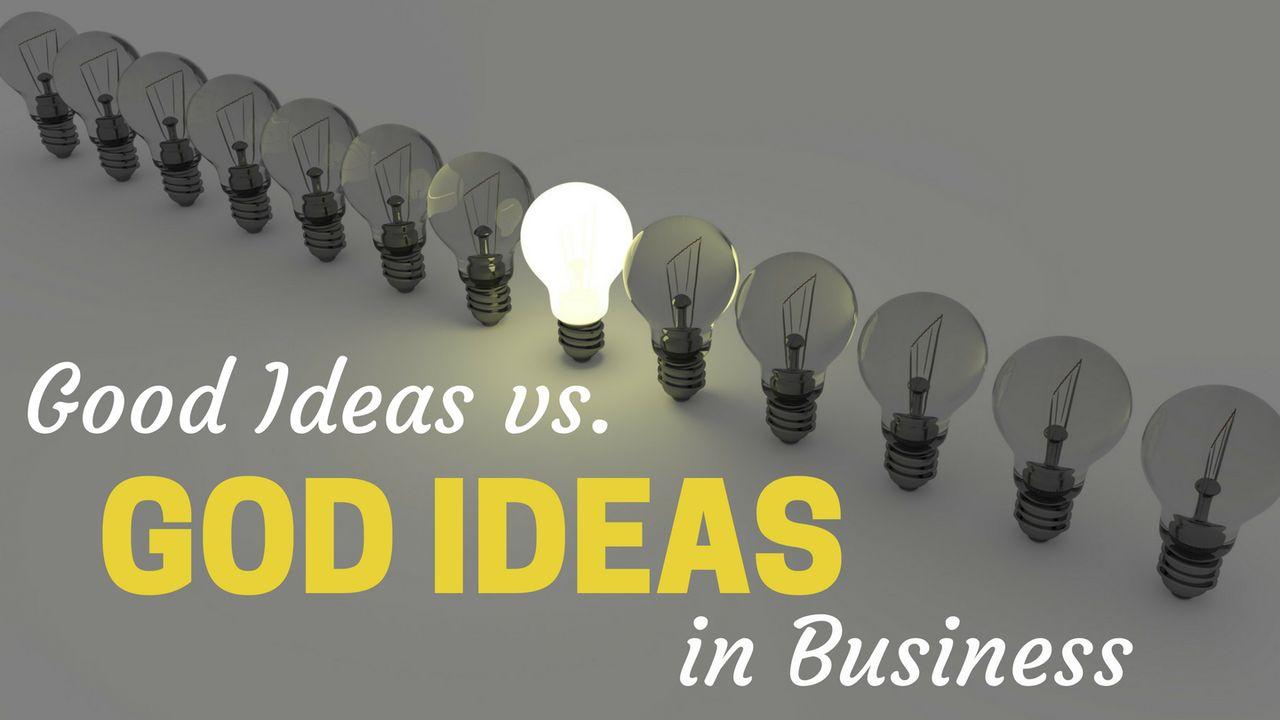 good-ideas-vs-god-ideas-in-business