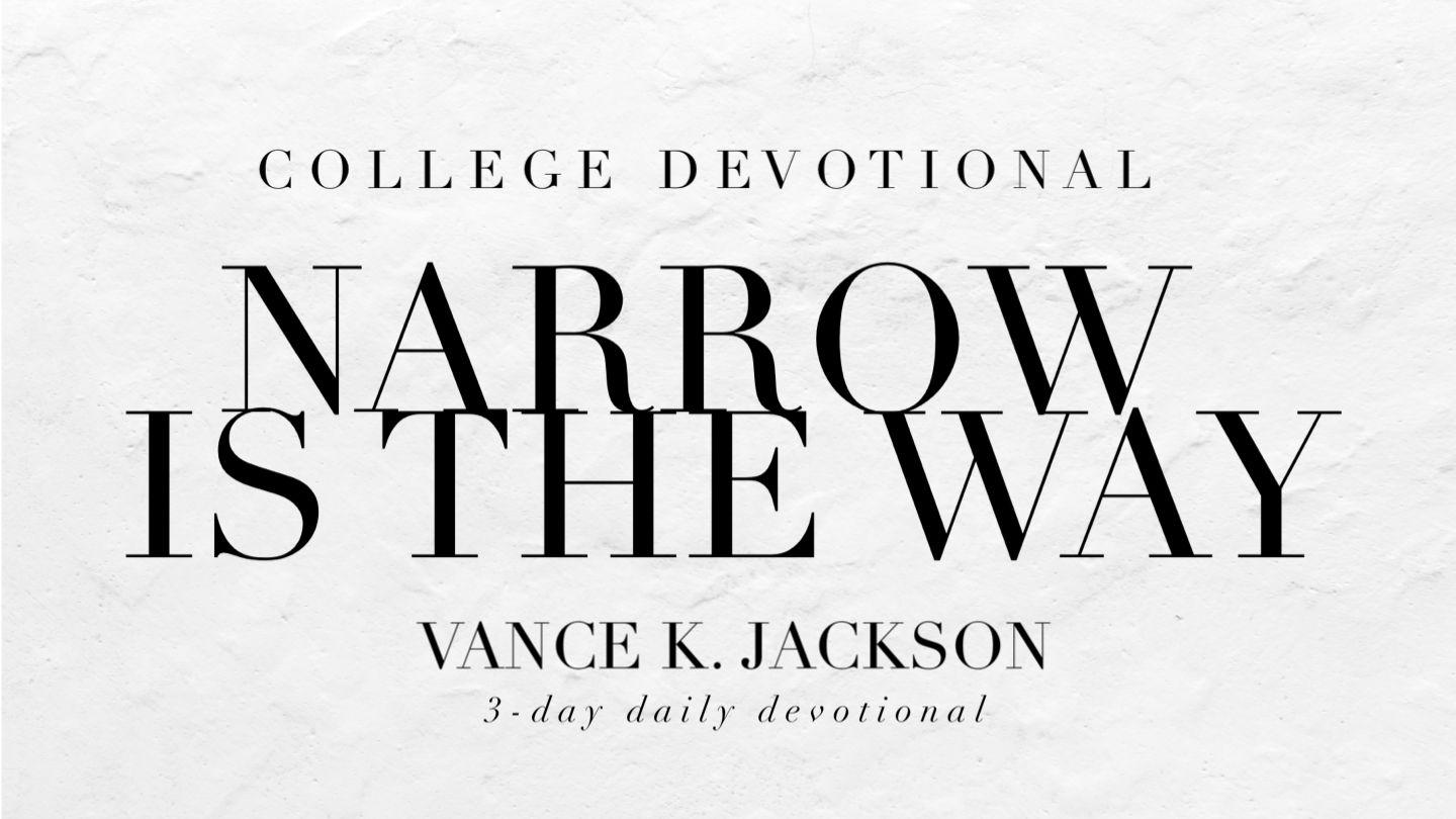 Matthew 7:13-14 “Enter through the narrow gate. For wide is the gate ...