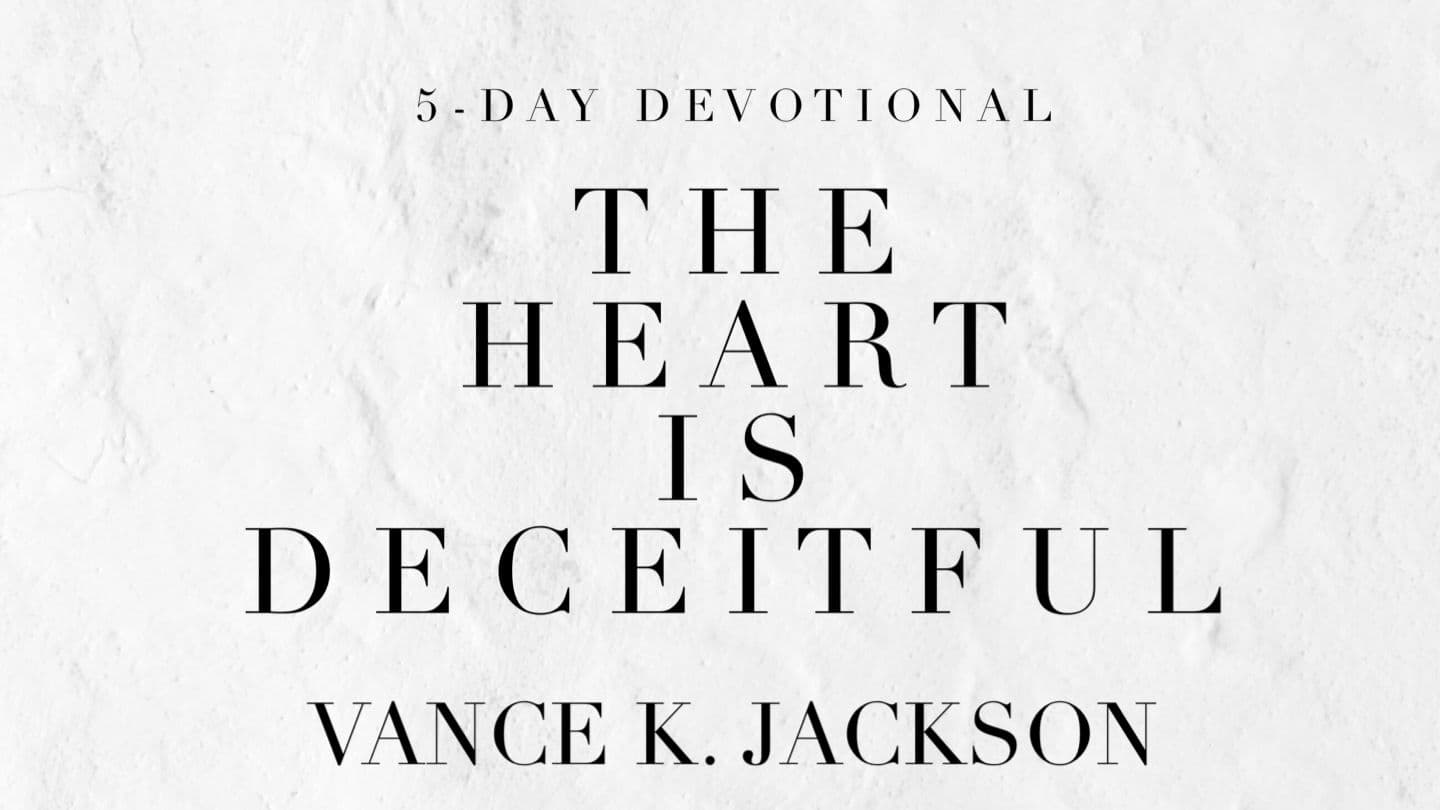 Jeremiah 17:9 “The human heart is the most deceitful of all things, and ...