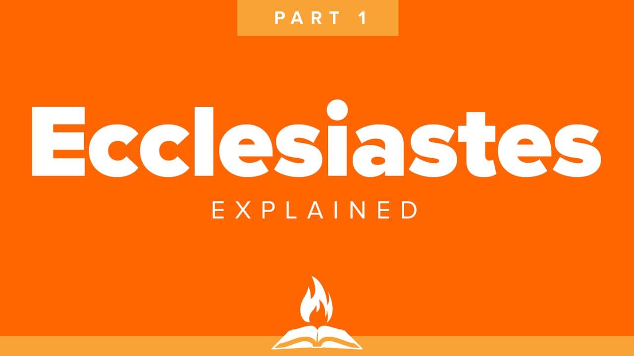 Ecclesiastes Explained Part 1 | the Meaning of Life - Day 1 of 7