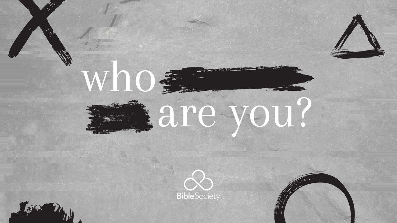WHO ARE YOU?