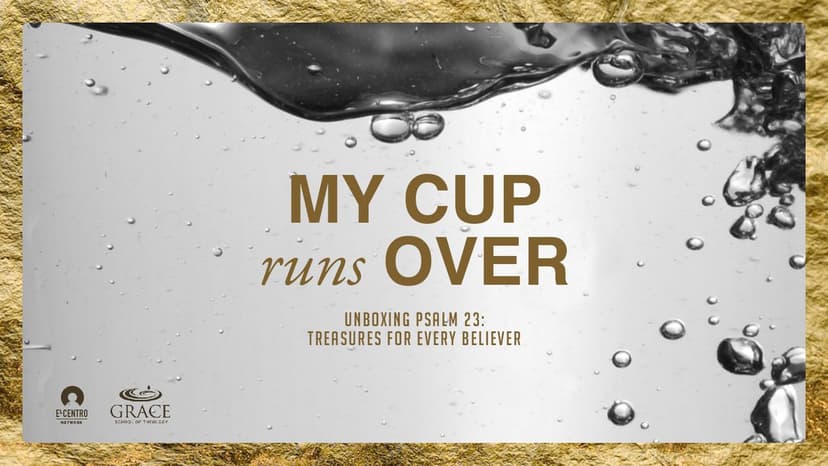[Unboxing Psalm 23] My Cup Runs Over