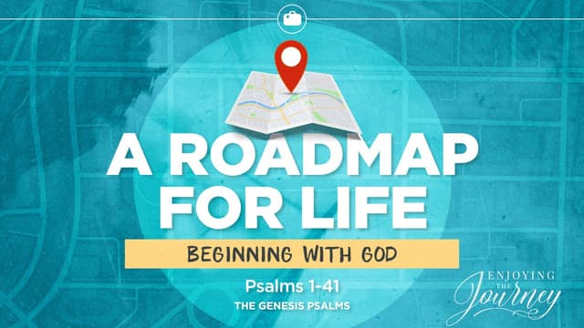 A Roadmap for Life | Psalms 1-41