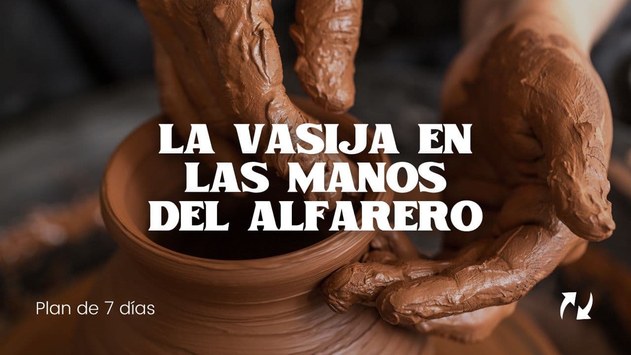 La Vasija En Las Manos Del Alfarero - Día 1 de 7