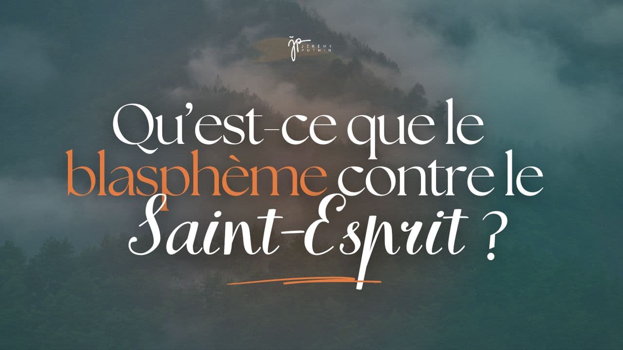 Qu’est-ce que le blasphème contre le Saint-Esprit ? - Jour 1 sur 3
