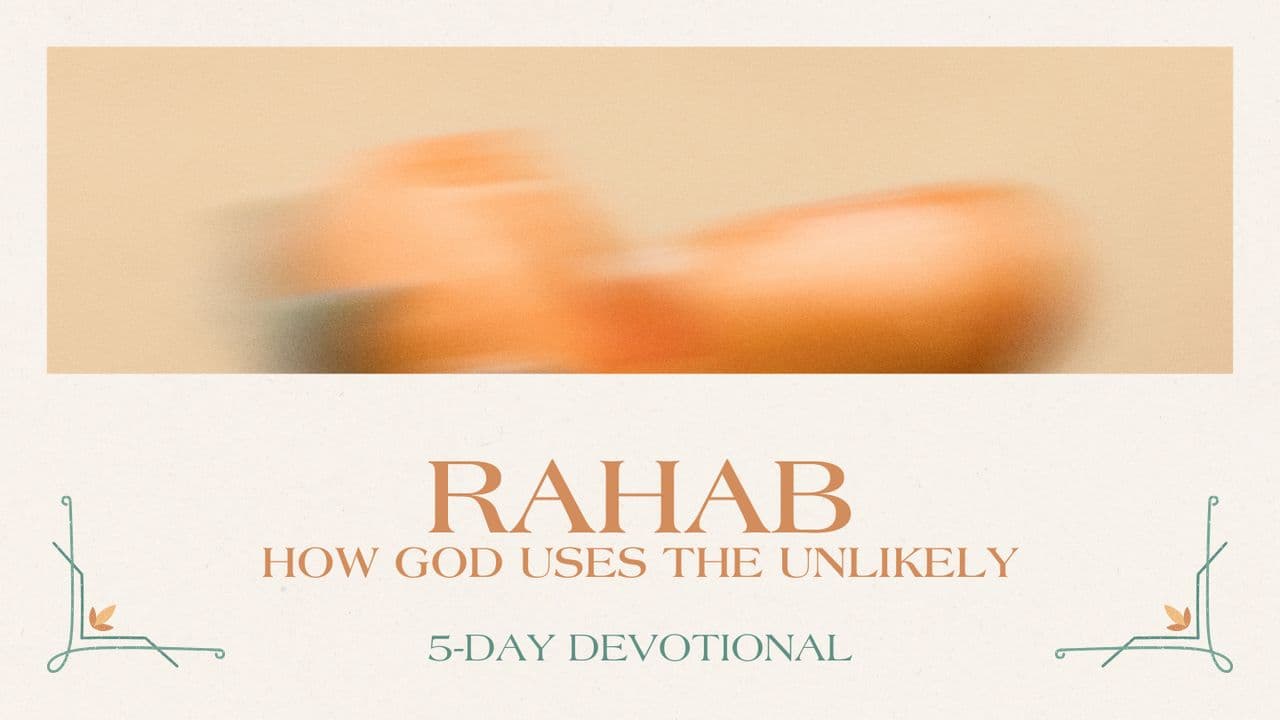 Rahab: How God Uses the Unlikely - Day 5 of 5