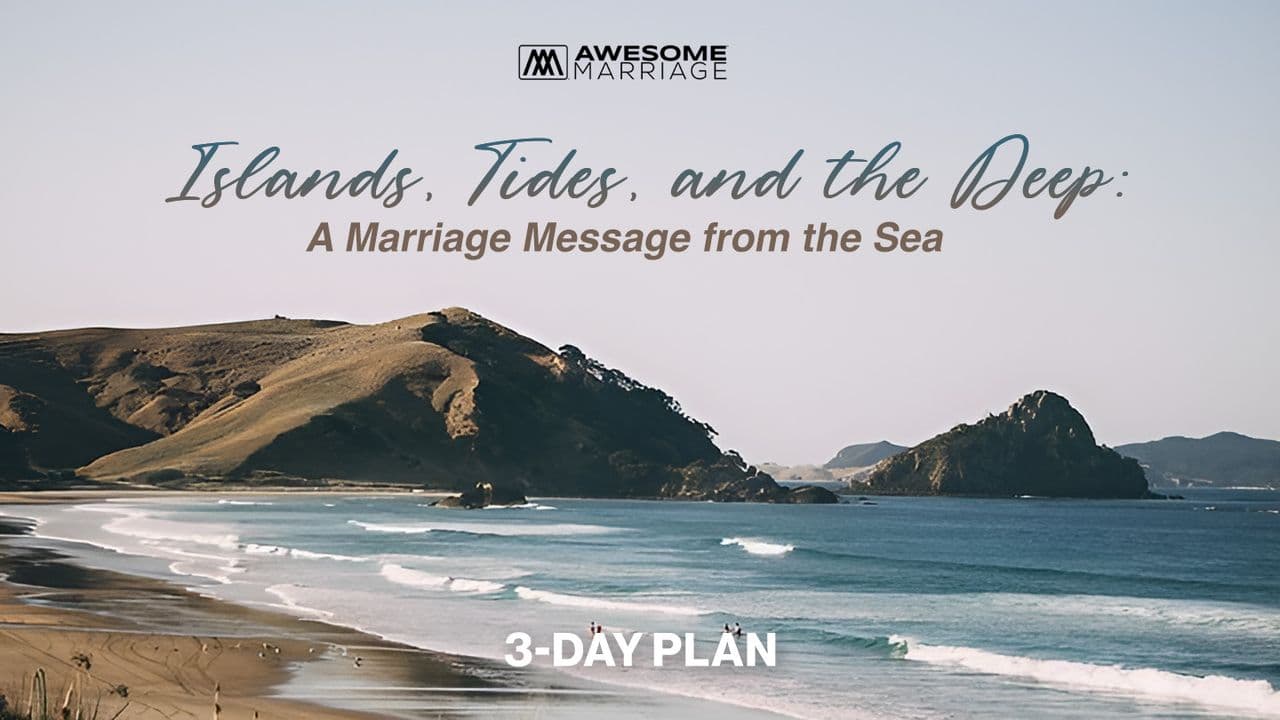 Islands, Tides, and the Deep: A Marriage Message From the Sea