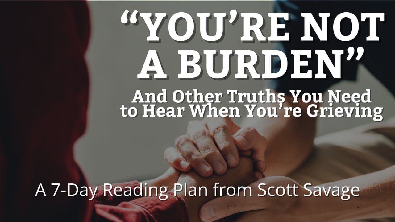 "You're Not a Burden" (And Other Truths You Need to Hear When You're ...